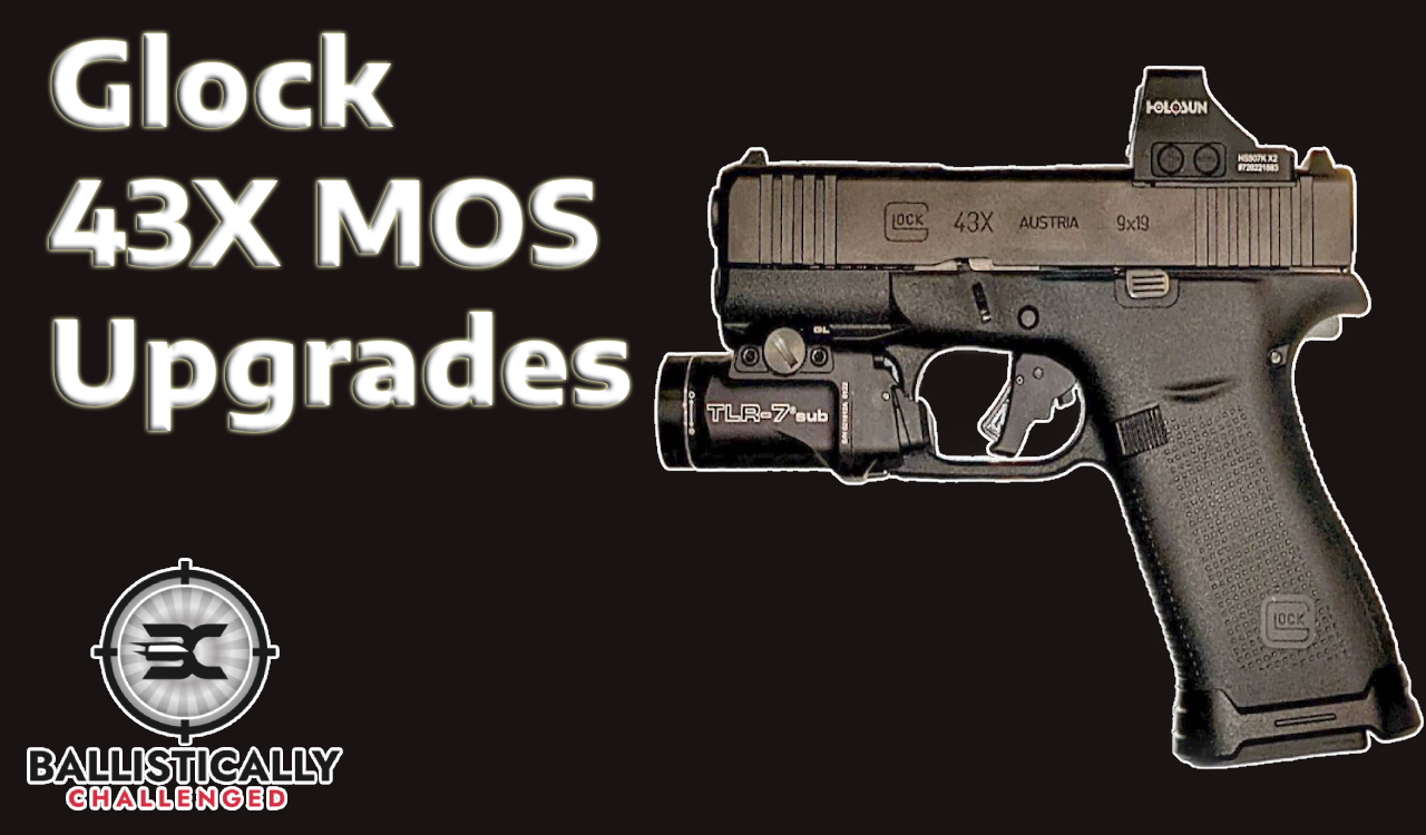 Glock 43X Upgrades – Ballistically Challenged